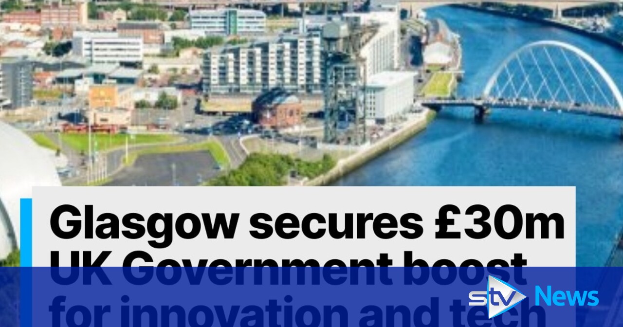 Glasgow secures £30m UK Government boost for innovation and tech | STV News
